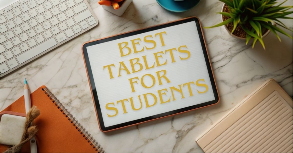 Best Tablets for Students 2025: Top Picks for Learning & Productivity